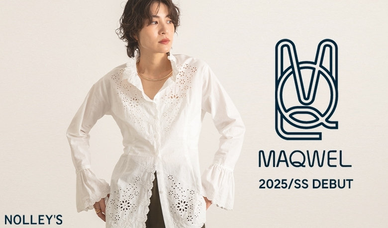 【NOLLEY’S】MAQWEL / マクウェル DEBUT!! 2025.04.11｜｜NOLLEY'S MALL（ノーリーズ モール）